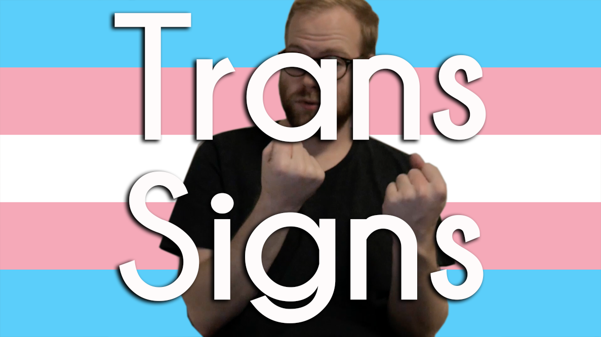 Trans Signs 101 | Trans Awareness Week – Rogan Shannon